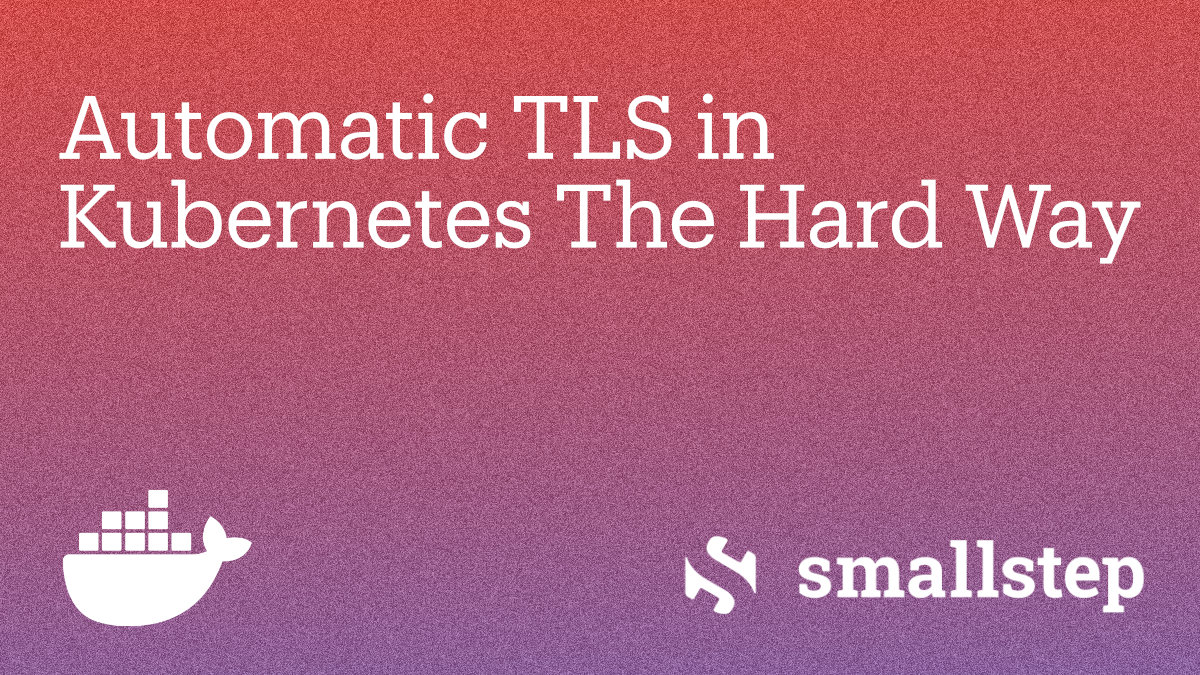 Automatic Tls In Kubernetes The Hard Way